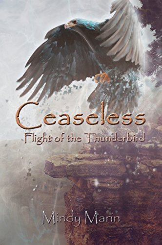 Ceaseless: Flight of the Thunderbird by Mindy Marin | Goodreads