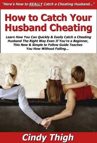 How to Catch Your Husband Cheating: Learn How You Can Quickly & Easily ...