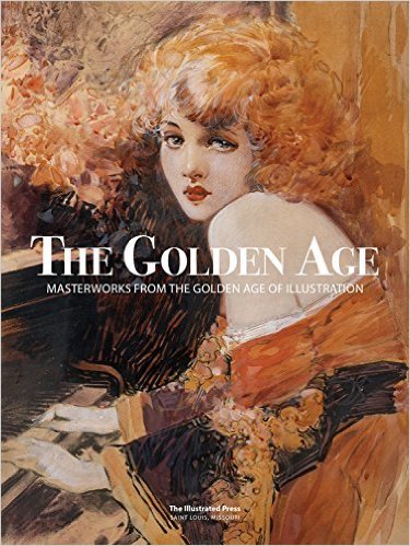 The Golden Age: Masterworks from the Golden Age of Illustration Volume ...