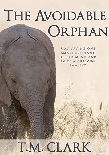 The Avoidable Orphan: Can saving one small elephant help mend and unite ...