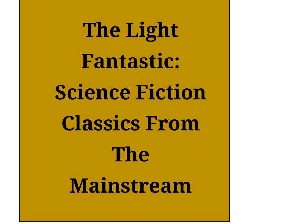 The Light Fantastic: Science Fiction Classics From The Mainstream by ...