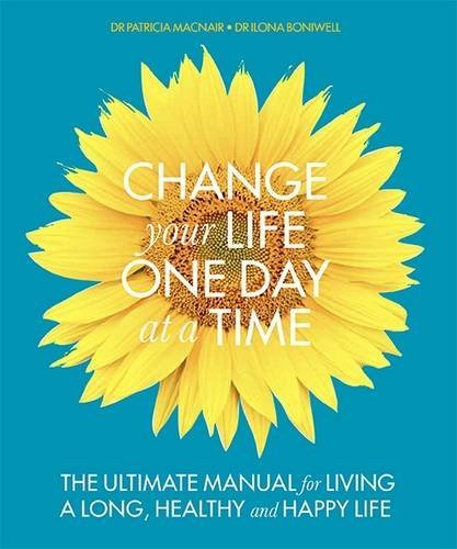 Change Your Life One Day at a Time: The Ultimate Manual for Living a ...
