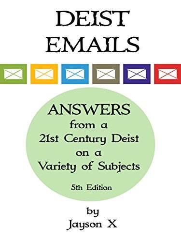 Deist Emails: Answers from a 21st Century Deist on a Variety of ...