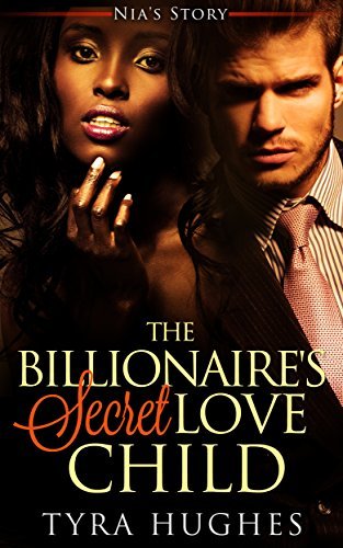 The Billionaire's Secret Love Child - Nia's Story by Tyra Hughes ...