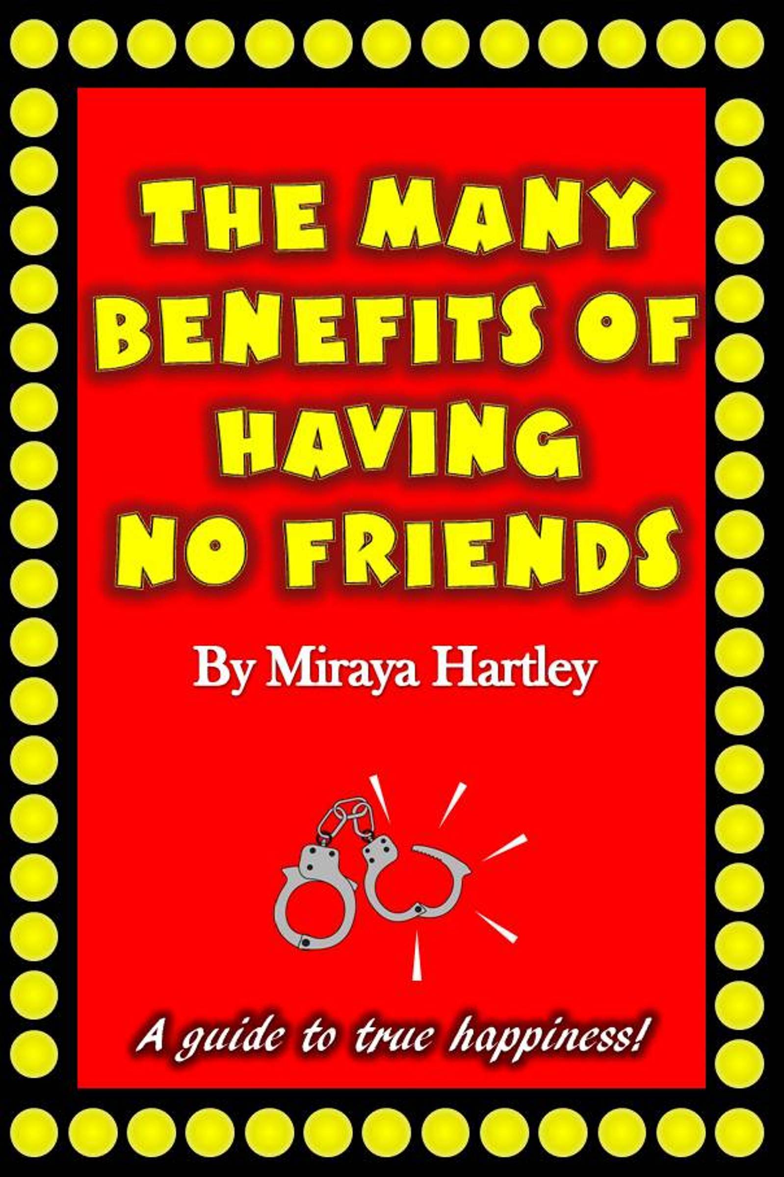The Many Benefits of Having No Friends by Miraya Hartley | Goodreads