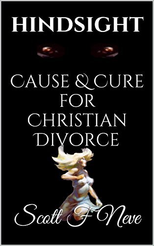 Hindsight: Cause & Cure For Christian Divorce by Scott F. Neve | Goodreads