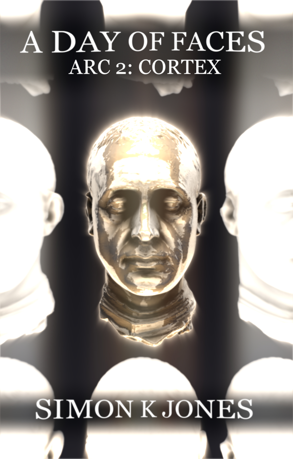 A Day of Faces, Arc 2: Cortex (A Day of Faces, #2) by Simon K. Jones | Goodreads