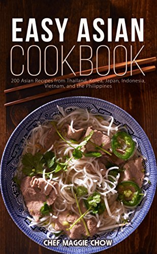 Easy Asian Cookbook: 200 Asian Recipes from Thailand, Korea, Japan ...