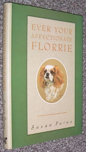 Ever Your Affectionate Florrie: Letters from a Cavalier King Charles by ...
