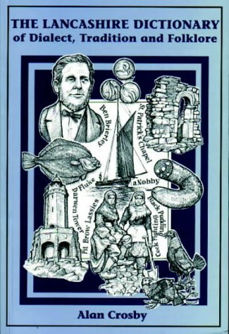 The Lancashire Dictionary of Dialect, Tradition and Folklore by Alan ...