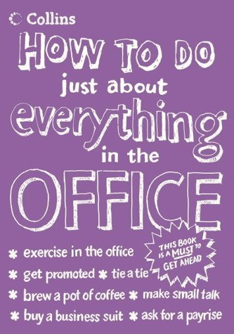 Collins How to Do Just About Everything in the Office by Courtney et al ...