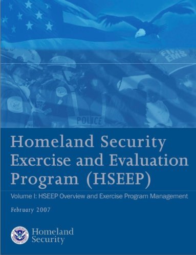 Homeland Security Exercise and Evaluation Program, Volume 1: HSEEP ...