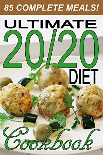 Ultimate 20/20 Diet Cookbook: 85 Complete Meal Recipes With the Right ...
