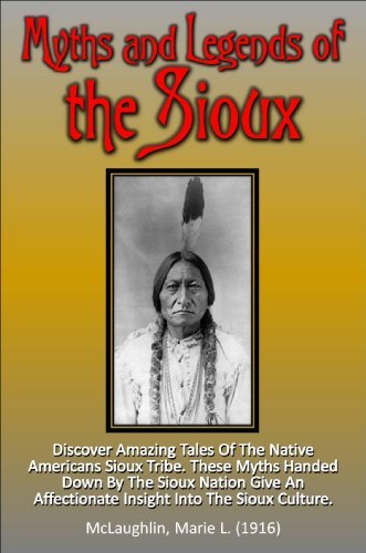 Myths and Legends of the Sioux; Discover Amazing Tales Of The Native ...