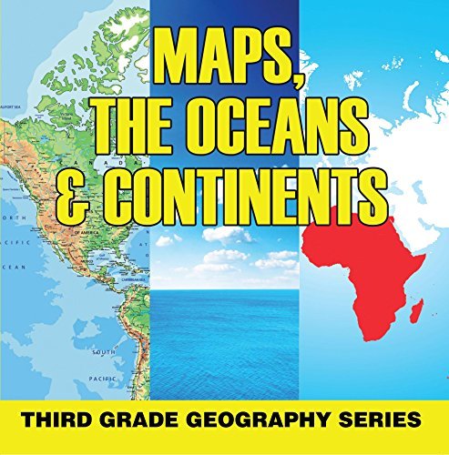 Maps, the Oceans & Continents : Third Grade Geography Series: 3rd Grade ...