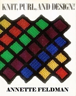 Knit, purl, and design! by Annette Feldman | Goodreads
