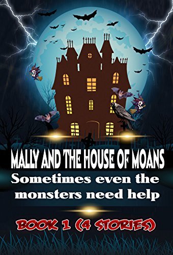 Kid's book:"MALLY AND THE HOUSE OF MOANS": Short spooky stories for ...