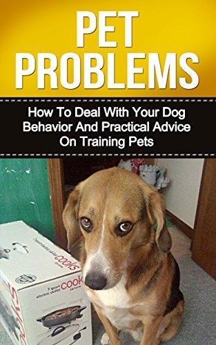 PET PROBLEMS: How to Deal with Your Dog Behavior and Practical Tips on ...