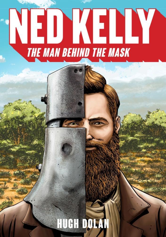 Ned Kelly: The Man Behind The Mask by Hugh Dolan | Goodreads