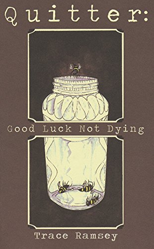 Quitter: Good Luck Not Dying by Trace Ramsey | Goodreads