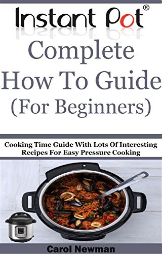 Instant Pot Complete How To Guide (For Beginners): Cooking Time Guide ...
