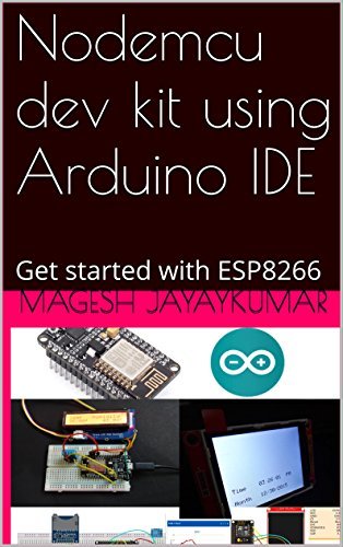 Nodemcu dev kit using Arduino IDE: Get started with ESP8266 by Magesh Jayakumar | Goodreads