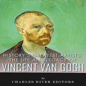 History's Greatest Artists: The Life and Legacy of Vincent van Gogh by ...