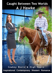 Caught Between Two Worlds: Cowboy Boots and High Heels by A.J. Hawke | Goodreads