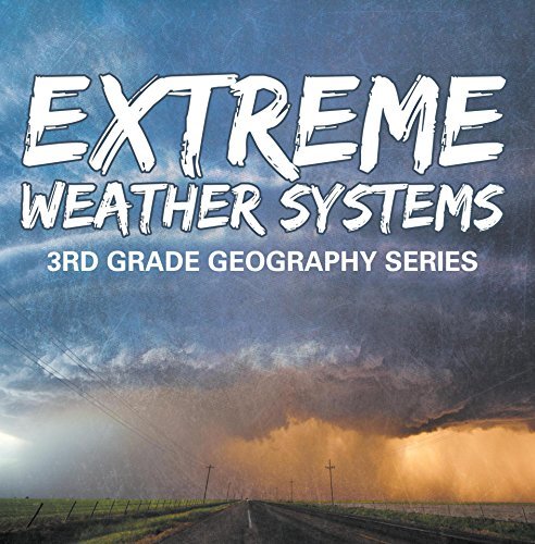 Extreme Weather Systems : 3rd Grade Geography Series: Third Grade Books ...