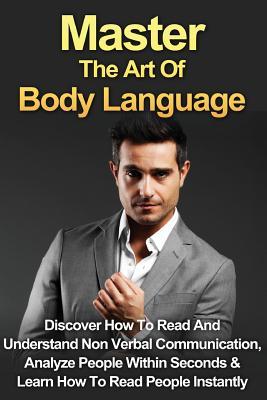 Master The Art Of Body Language: Discover How To Read And Understand ...