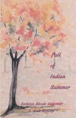 Fall of Indian Summer by Kathleen Rhoads Carpenter | Goodreads