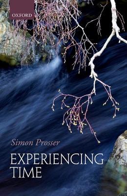 Experiencing Time by Simon Prosser | Goodreads