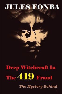 Deep Witchcraft In The 419 Fraud by Jules Fonba | Goodreads