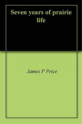 Seven Years of Prairie Life by James P. Price | Goodreads