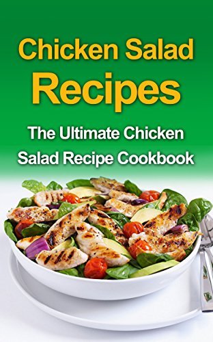 Chicken Salad Recipes: The Ultimate Chicken Salad Recipe Cookbook by ...