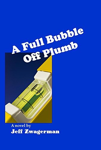 A Full Bubble Off Plumb by Jeff Zwagerman | Goodreads