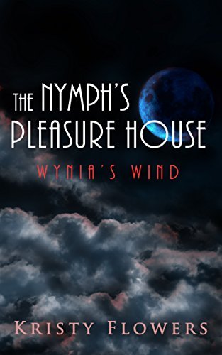 The Nymph’s Pleasure House: Wynia’s Wind (Romantic Fantasy Erotica) by Kristy Flowers | Goodreads