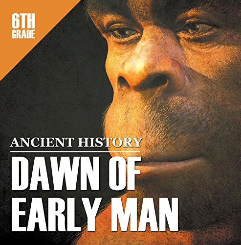 6th Grade Ancient History: Dawn of Early Man: Prehistoric Man ...