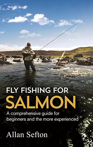 Fly Fishing For Salmon: Comprehensive guidance for beginners and the ...
