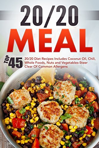 20/20 Meal: Top 45 20/20 Diet Recipes Includes Coconut Oil, Chili ...