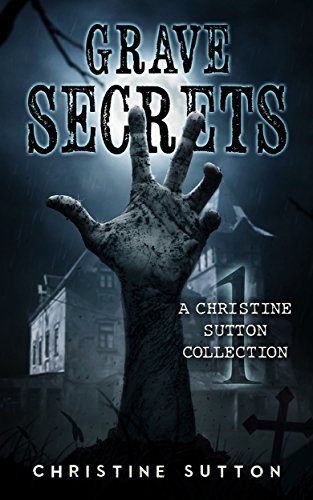 Grave Secrets: Christine Sutton Collection by Christine Sutton | Goodreads