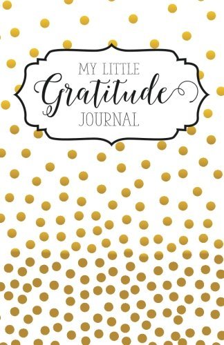 My Little Gratitude Journal (gold dots) by Paige Yelle | Goodreads