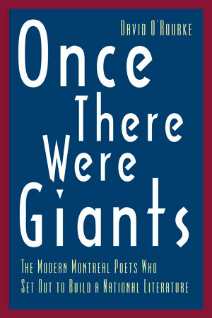 Once There Were Giants: The Modern Montreal Poets Who Set Out to Build ...