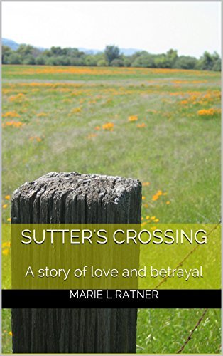 Sutter's Crossing: A story of love and betrayal by Marie L Ratner ...
