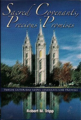Sacred Covenants, Precious Promises: Twelve Latter-day Gospel Covenants ...