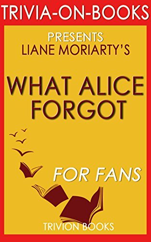 Liane Moriarty's What Alice Forgot - For Fans by Trivion Books | Goodreads