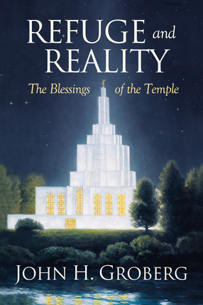 Refuge and Reality: Blessings of the Temple by John H. Groberg | Goodreads