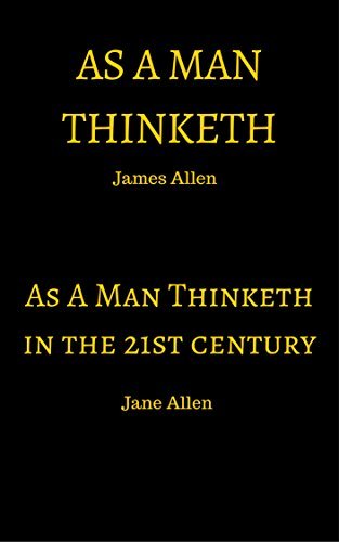 As A Man Thinketh + As A Man Thinketh in the 21st Century by James Allen | Goodreads