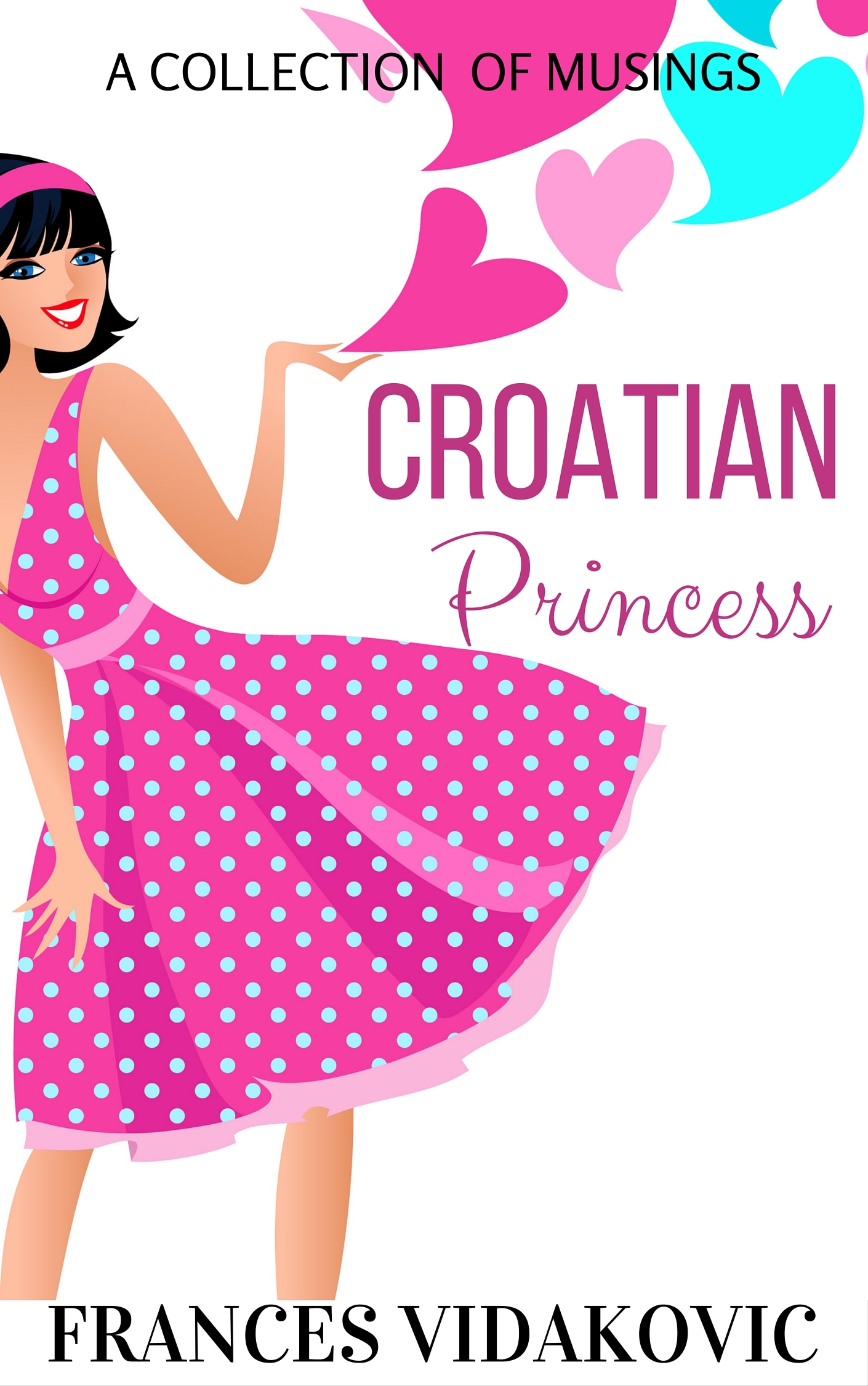 Croatian Princess: A Collection of Musings by Frances Vidakovic | Goodreads