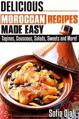 DELICIOUS MOROCCAN RECIPES MADE EASY: TAGINES, COUSCOUS, SALADS, SWEETS ...